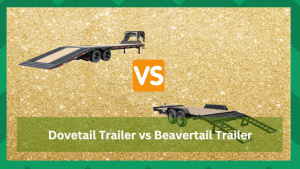 Dovetail Trailer vs Beavertail Trailer: The Best Option - Farmer Grows