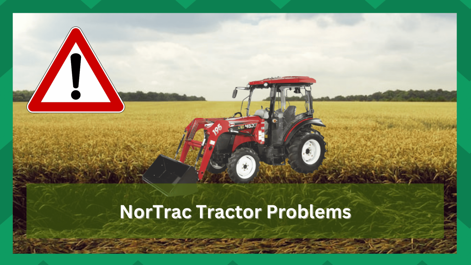 9 Known NorTrac Tractor Problems With Solutions - Farmer Grows