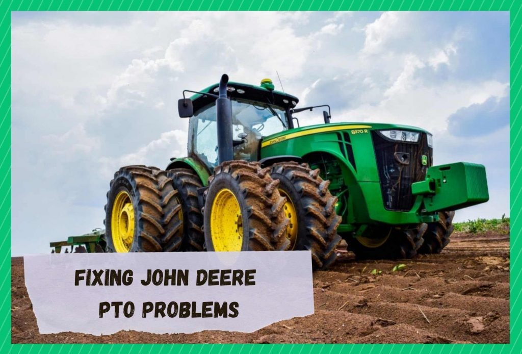9 Ways To Fix John Deere PTO Problems - Farmer Grows